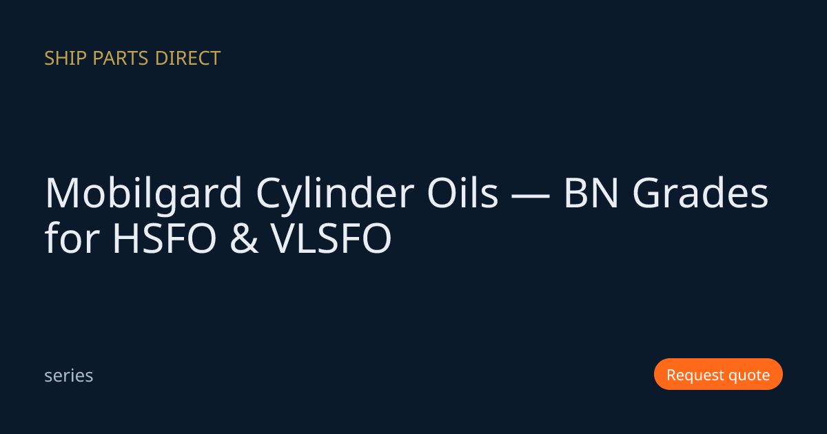 Mobilgard Cylinder Oils — BN Grades for HSFO & VLSFO | Ship Parts Direct